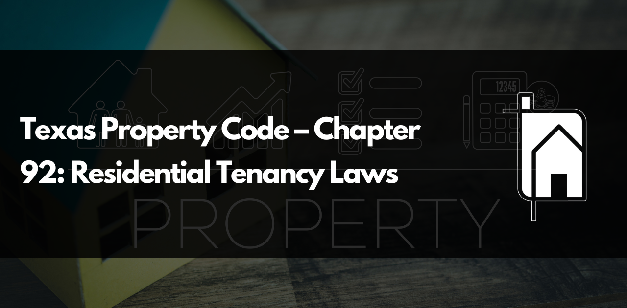 Texas Property Code – Chapter 92: Residential Tenancy Laws
